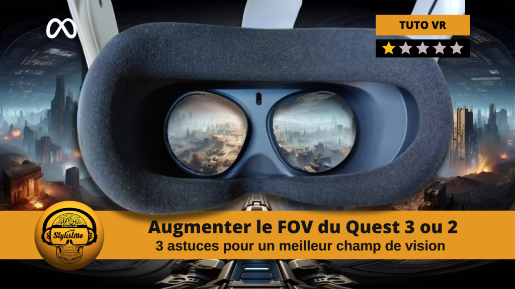 Augmenter le FOV du Quest 3 ou Meta Quest 2 : 3 astuces