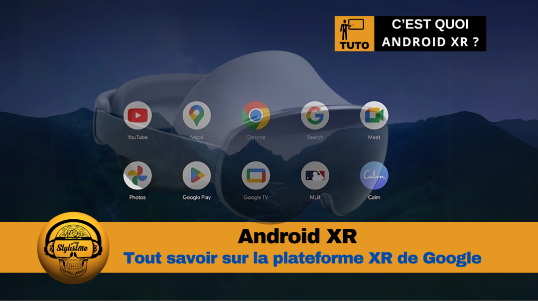 Android XR c'est quoi ? Quel casque XR ? Quelles fonctionnalités