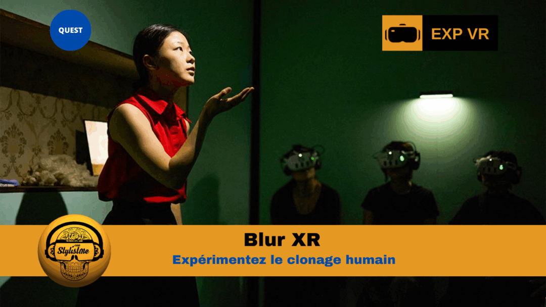 Blur XR : un expérience surprenante sur le clonage humain